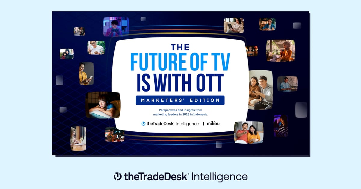 The Future of TV is OTT Report: Indonesia 2023 | The Trade Desk